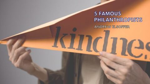 5 Famous Philanthropists | Andrew Elsoffer | Philanthropy